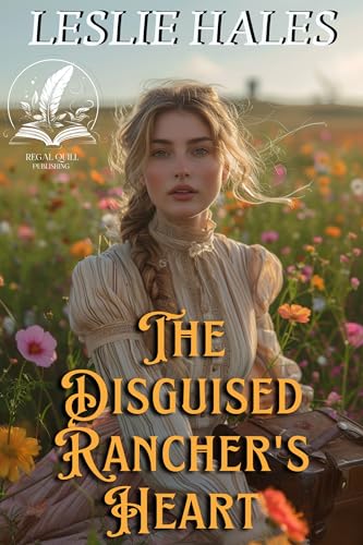 The Disguised Rancher's Heart: A Historical Western Romance Novel by Leslie Hales | Goodreads