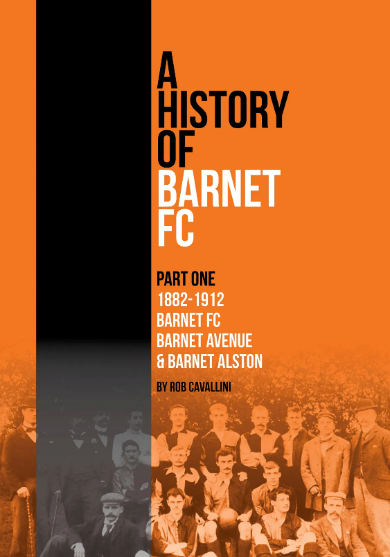 A History of Barnet FC: Part One 1882-1912 by Rob Cavallini | Goodreads