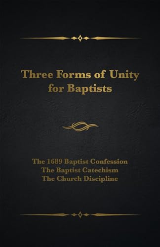 Three Forms of Unity for Baptists: The 1689 Second London Baptist ...
