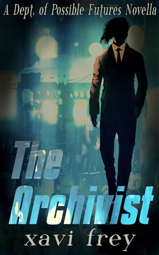 The Archivist: A Dept. of Possible Futures novella by Xavi Frey | Goodreads