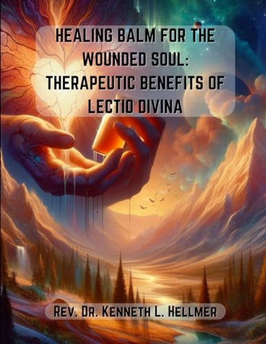 Healing Balm for the Wounded Soul: Therapeutic Benefits of Lectio ...