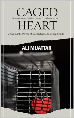 Caged Heart: Unveiling the Psyche of Intellectuals and Gifted Minds ...
