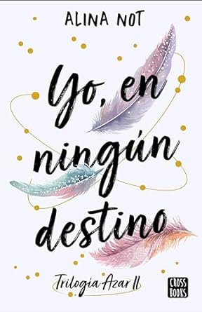 Yo, en ningún destino (Trilogía Azar, #2) by Alina Not | Goodreads