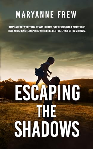 Escaping the Shadows: Maryanne Frew expertly weaves her life experiences into a tapestry of hope ...