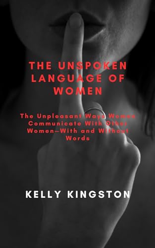 The Unspoken Language of Women: The Unpleasant Ways Women Communicate ...
