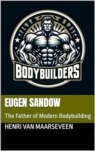 Eugen Sandow : The Father of Modern Bodybuilding by Henri van ...