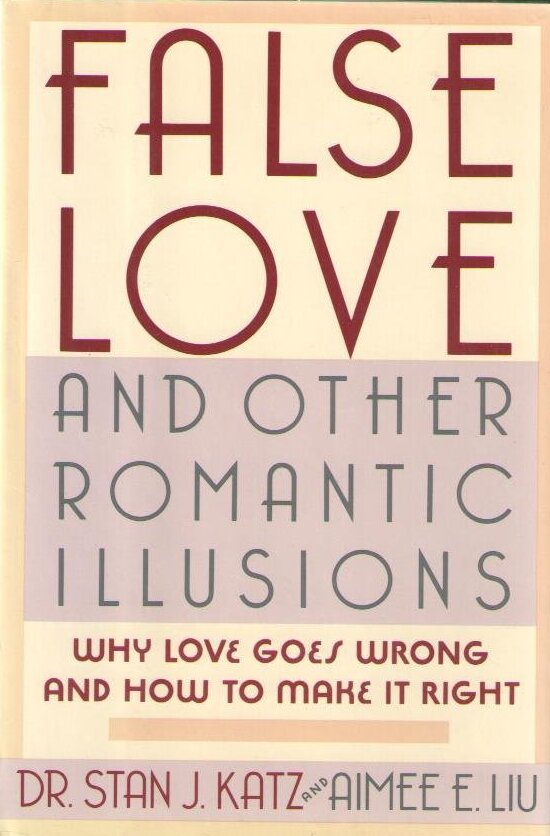 False Love and Other Romantic Illusions: Why Love Goes Wrong and How to ...