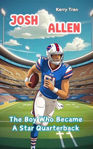 Josh Allen: The Boy Who Became a Star Quarterback: Inspiring Biography ...