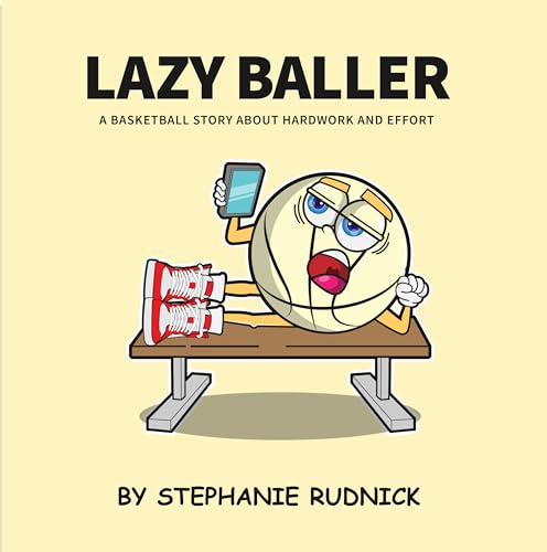 Lazy Baller: A Basketball Story About Hard Work & Effort by Stephanie ...