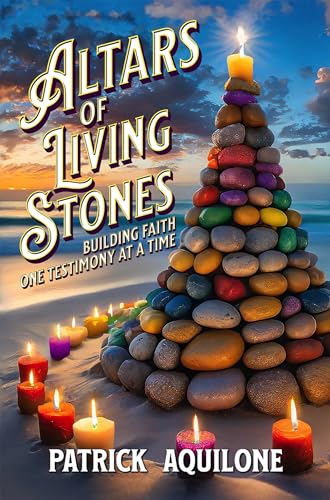 Altars of Living Stones: Building Faith One Testimony at a Time by ...