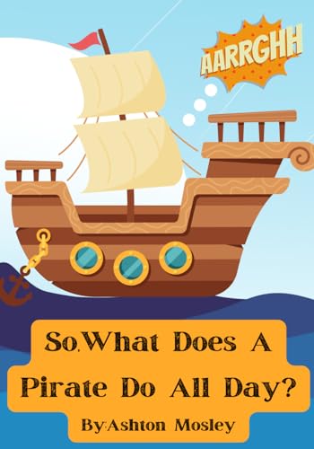 So What Does a Pirate Do All Day? by Mosley | Goodreads