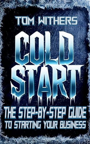 Cold Start: The Step-by-Step Guide To Starting Your Business by Tom ...
