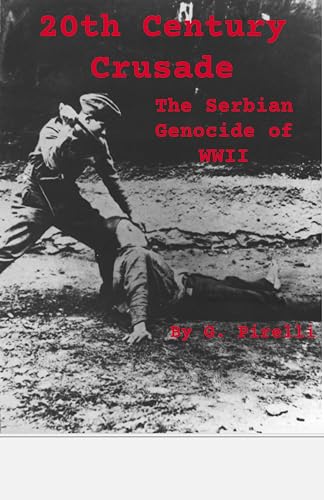 20th Century Crusade: The Serbian Genocide of WWII by G. Pirelli (M.S ...