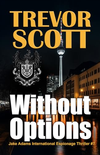 Without Options: A Jake Adams International Espionage Thriller by ...