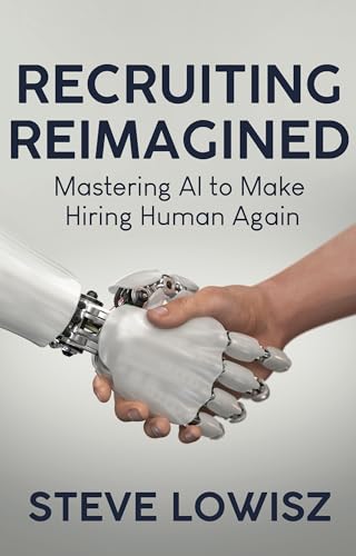 Recruiting Reimagined: Mastering AI to Make Hiring Human Again by Steve ...