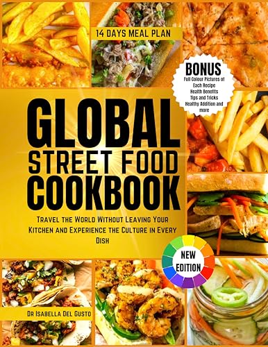 GLOBAL STREET FOOD COOKBOOK: Travel The World Without Leaving Your ...