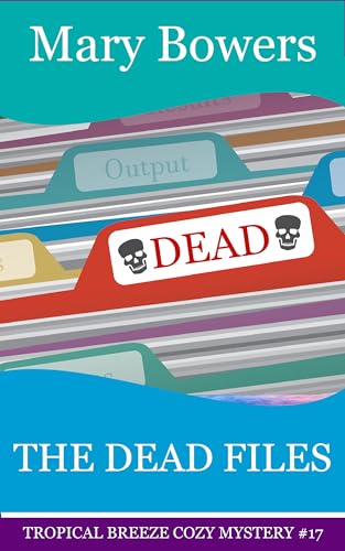 The Dead Files (Tropical Breeze Cozy Mystery Book 17) by Mary Bowers ...