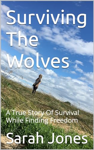 Surviving The Wolves: A True Story Of Survival While Finding Freedom by ...