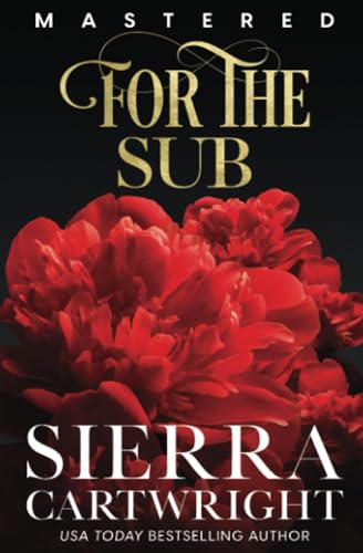 For the Sub (Mastered: 10th Anniversary) by Sierra Cartwright | Goodreads