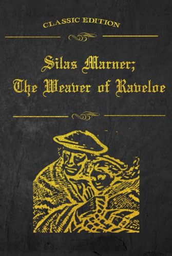 Silas Marner; The Weaver of Raveloe: Illustrated and annotated by ...