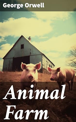 Animal Farm: A Satirical Allegory of Power, Corruption, and Betrayal in a Farm Revolution by ...