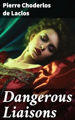 Dangerous Liaisons: Romance Novel by Pierre Choderlos de Laclos | Goodreads