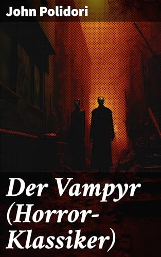 Der Vampyr (Horror-Klassiker): Die erste Vampirerzählung der ...