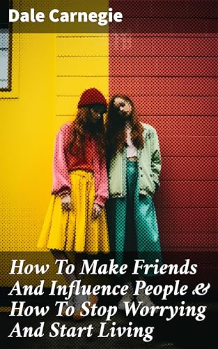How To Make Friends And Influence People & How To Stop Worrying And ...