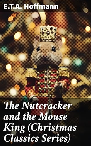 The Nutcracker and the Mouse King (Christmas Classics Series): Fantasy ...