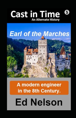 Cast in Time Book 5: Earl of the Marches by Ed Nelson | Goodreads