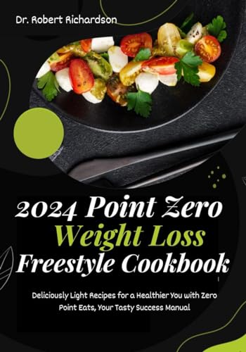 2024 Point Zero Weight Loss Freestyle Cookbook : Deliciously Light ...