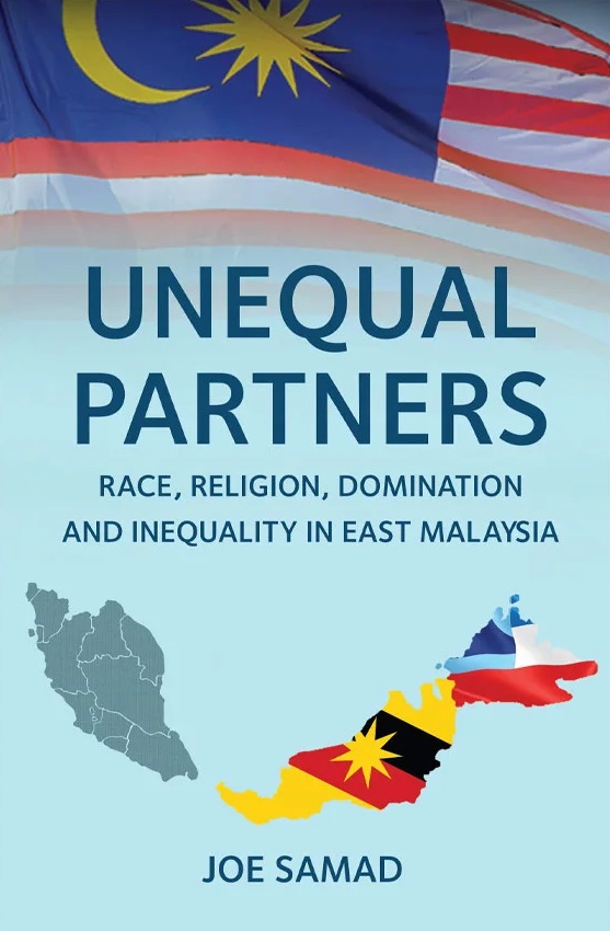 Unequal Partners: Race, Religion, Domination and Inequality in East Malaysia by Joe Samad ...