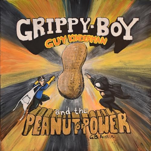 The Peanut of Power: Guy Kinderman and Grippy Boy by G. B. Austin ...