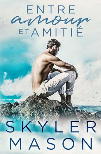 Entre amour et amitié: Romance New Adult (Entre deux t. 1) by Skyler Mason | Goodreads