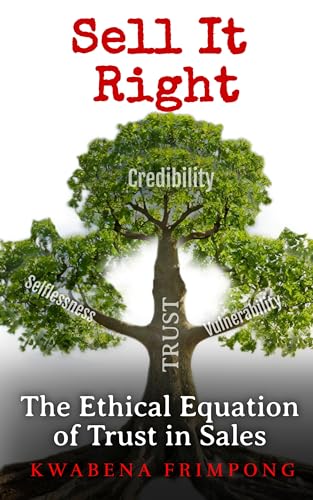 Sell It Right: The Ethical Equation of Trust in Sales by Kwabena ...