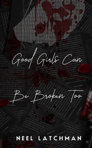 Good Girls Can Be Broken Too: Special Dark Edition by Neel Latchman ...
