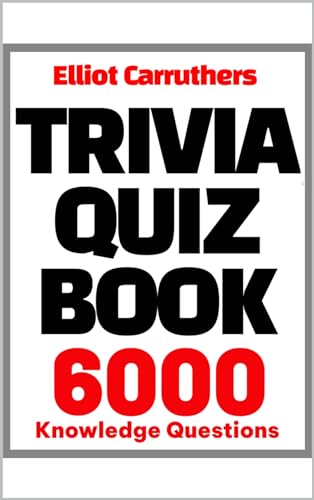Trivia Quiz Book: 6,000 Knowledge Questions by Elliot Carruthers ...