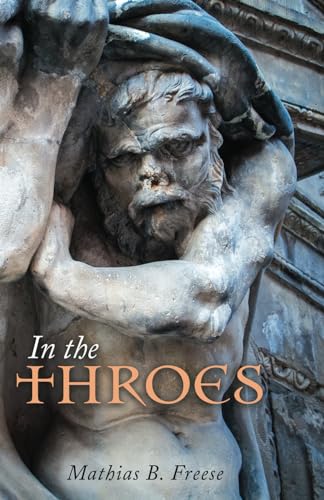 In the Throes by Mathias B. Freese | Goodreads