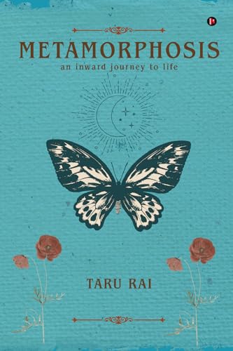 Metamorphosis : an inward journey to life by Taru Rai | Goodreads