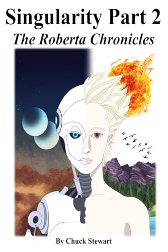 Singularity Part 2: The Roberta Chronicles by Chuck Klenzing Stewart | Goodreads