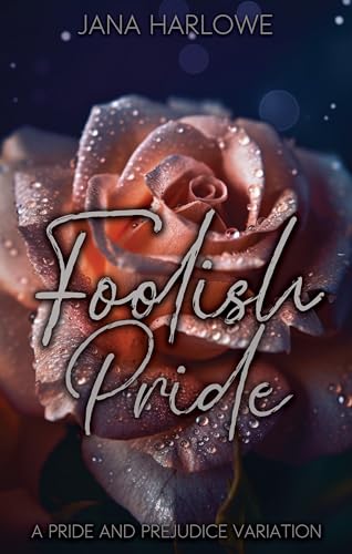 Foolish Pride (Dark Regency Romance): A Pride and Prejudice Variation by Jana Harlowe | Goodreads
