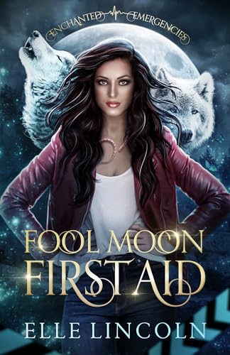 Fool Moon First Aid (Enchanted Emergencies Book 1) by Elle Lincoln | Goodreads