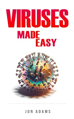 Viruses Made Easy: An Easy To Read Guide On The Foundations Of Viruses ...