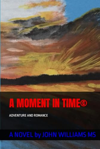 A MOMENT IN TIME by JOHN RUSSELL WILLIAMS MS | Goodreads