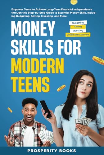 Money Skills for Modern Teens: Empower Teens to Achieve Long-Term ...