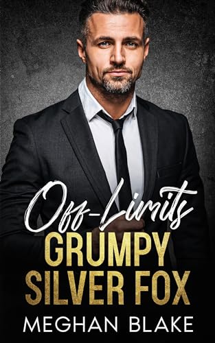 Off-Limits Grumpy Silver Fox by Meghan Blake | Goodreads