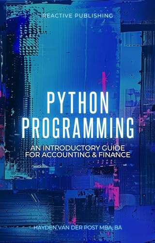 Python Programming: An Introductory Guide for Accounting & Finance by Hayden Van Der Post ...