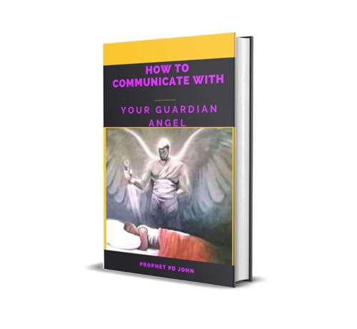 How to Communicate with Your Guardian Angel by Prophet pd John | Goodreads
