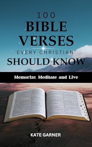 100 Bible Verses Every Christian Should Know: Memorize, Meditate and Live by Kate Garner | Goodreads