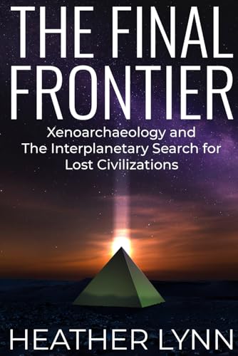 The Final Frontier: Xenoarchaeology and the Interplanetary Search for ...